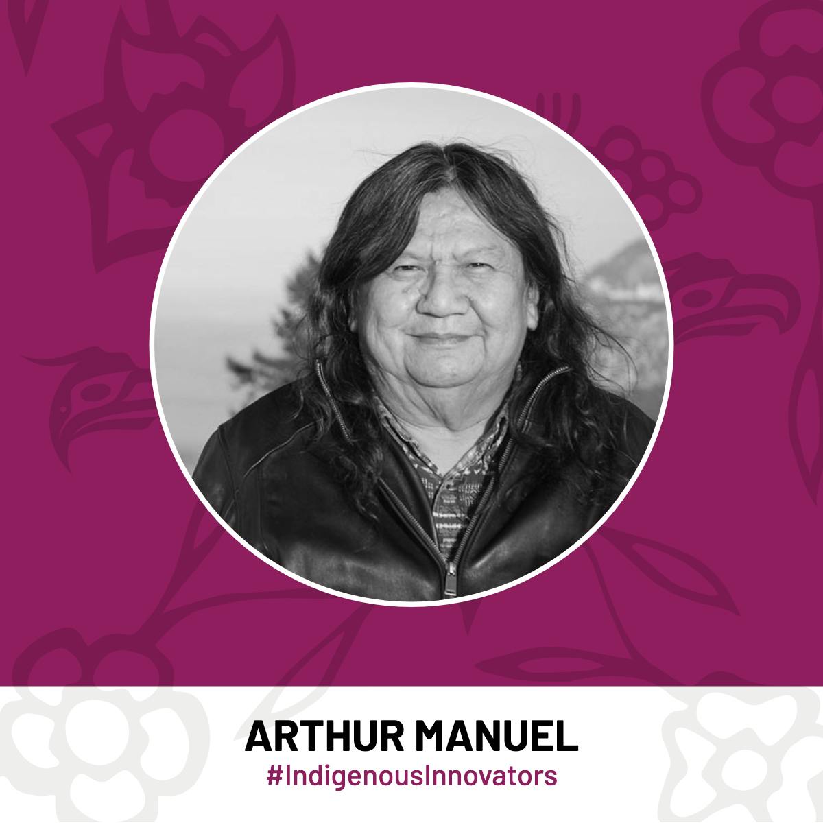 Arthur Manuel — Indigenous Innovators