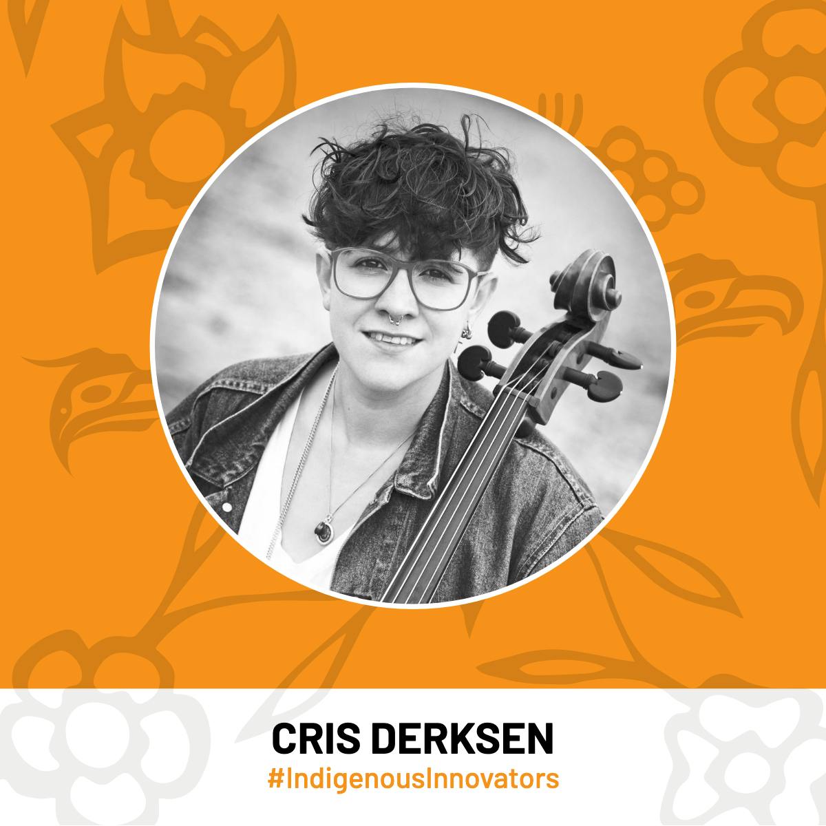 Cris Derksen — Indigenous Innovators