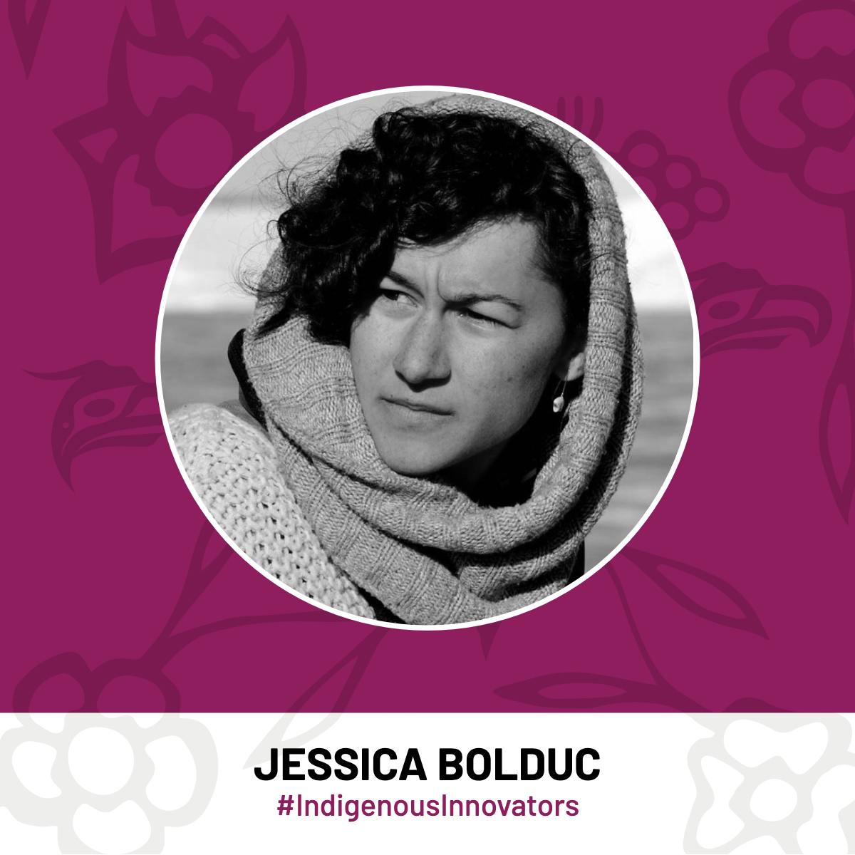 Jessica Bolduc — Indigenous Innovators