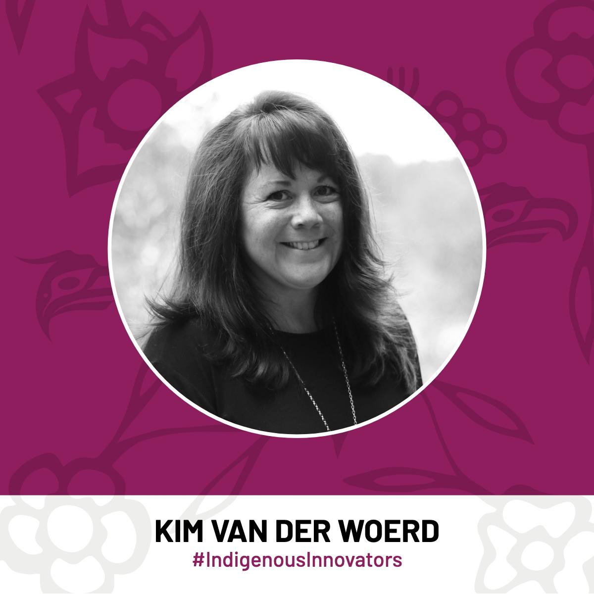Kim Van Der Woerd — Indigenous Innovators