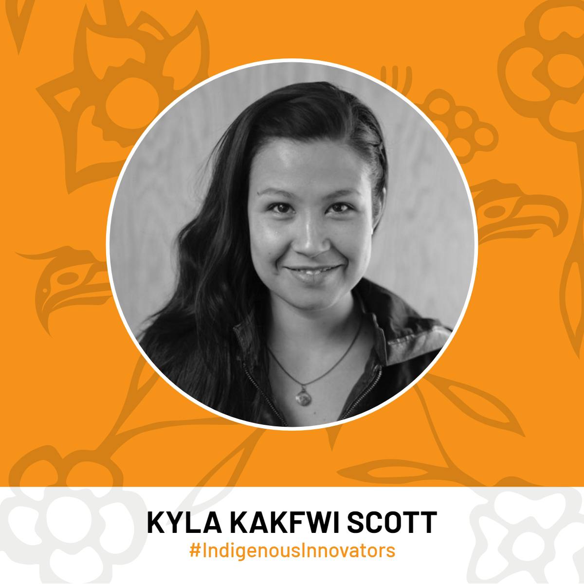 Kyla Kakfwi Scott — Indigenous Innovators