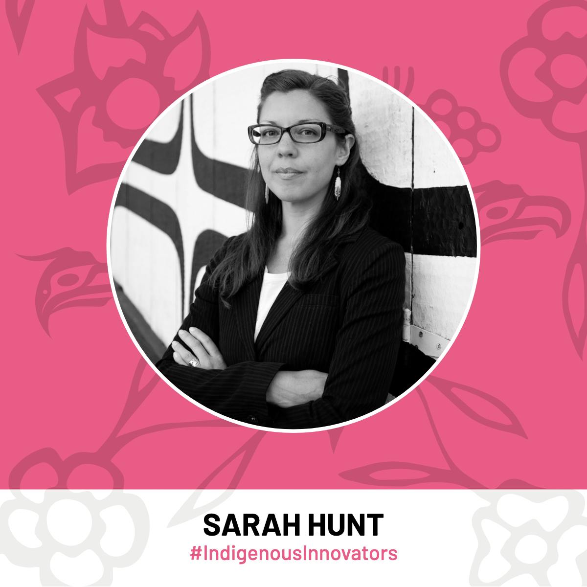 Sarah Hunt — Indigenous Innovators